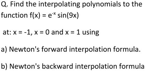 solved q find the interpolating polynomials to the function f x ex sin 9x at x 1 x 0