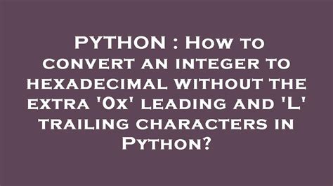 python how to convert an integer to hexadecimal without the extra 0x leading and l
