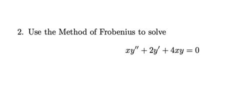 solved 2 use the method of frobenius to solve xy 2y