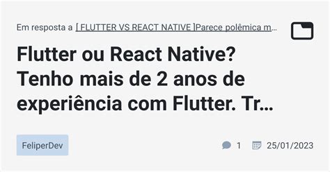 Flutter ou React Native Tenho mais de 2 anos de experiência