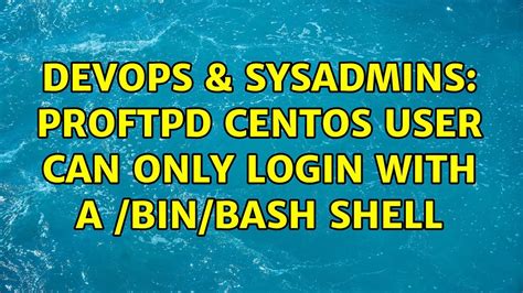 DevOps SysAdmins Proftpd CentOS User Can Only Login With A Bin Bash