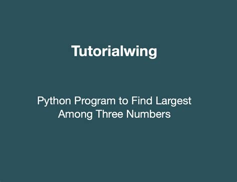 python program to find largest among three numbers tutorialwing