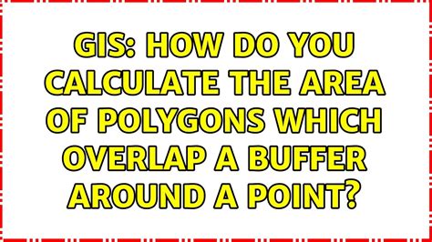 GIS How Do You Calculate The Area Of Polygons Which Overlap A Buffer