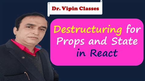 React Tutorial 20 React Destructuring Props React Destructuring State Dr Vipin Classes