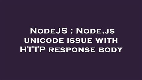 NodeJS Node Js Unicode Issue With Response Body YouTube