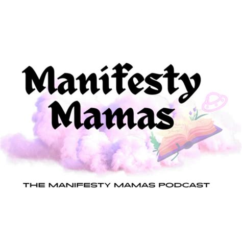 The Manifesty Mamas Podcast Podcast On Spotify