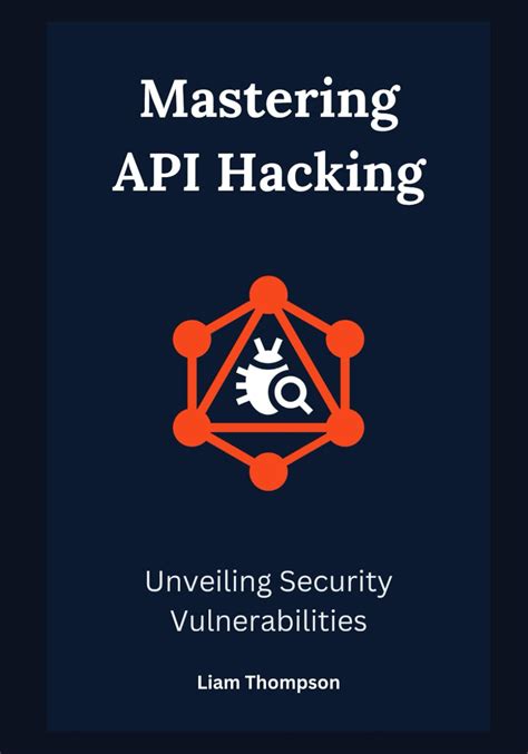 mastering api hacking unveiling security vulnerabilities 9798873426973 thompson