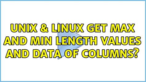 unix and linux get max and min length values and data of columns youtube