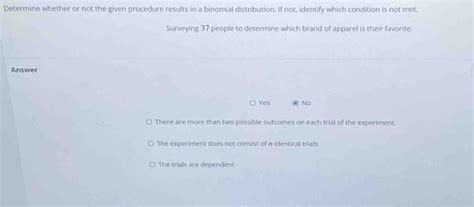 solved determine whether or not the given procedure results in a binomial distribution if not