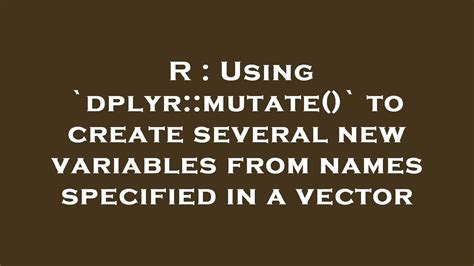 R Using Dplyr Mutate To Create Several New Variables From Names