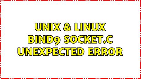 unix and linux bind9 socket c unexpected error youtube