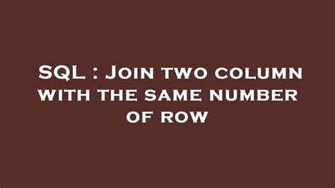 sql join two column with the same number of row youtube