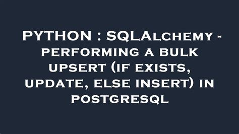 python sqlalchemy performing a bulk upsert if exists update else insert in postgresql