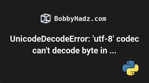 unicodedecodeerror python invalid continuation byte