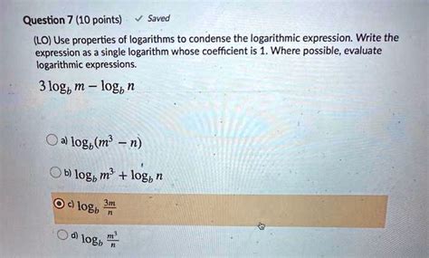 solved question 7 10 points saved lo use properties of logarithms to condense the