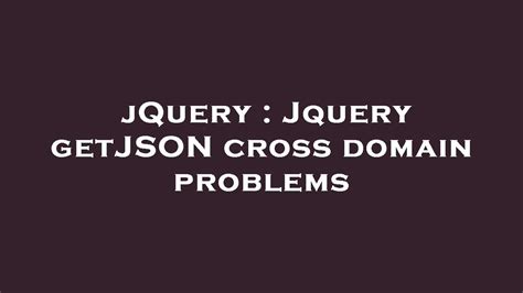 jquery jquery getjson cross domain problems youtube