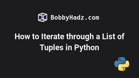 How To Iterate Through A List Of Tuples In Python Bobbyhadz