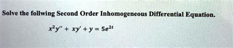 SOLVED Solve The Follwing Second Order Inhomogeneous Differential
