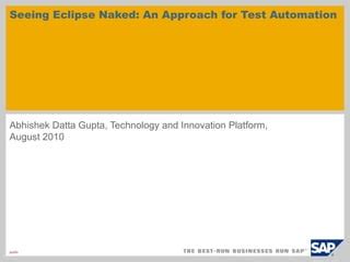 Seeing Eclipse Naked An Approach For GUI Test Automation PPT