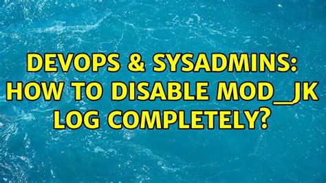 DevOps SysAdmins How To Disable Mod Jk Log Completely YouTube