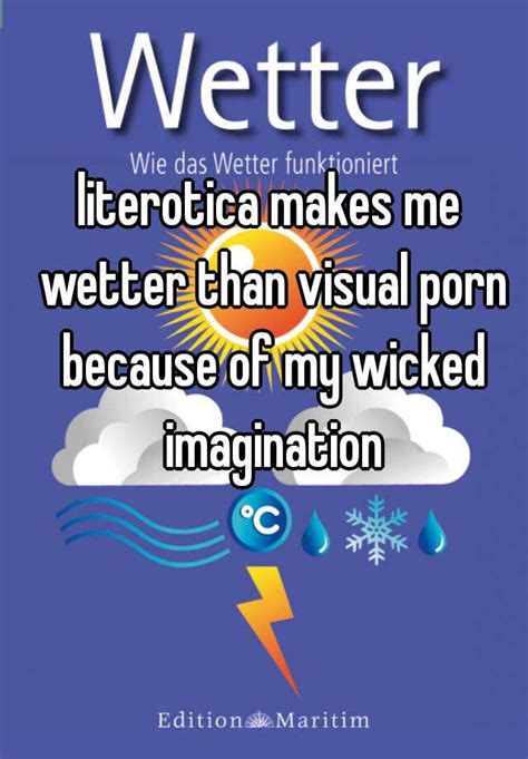 Literotica Makes Me Wetter Than Visual Porn Because Of My Wicked Imagination