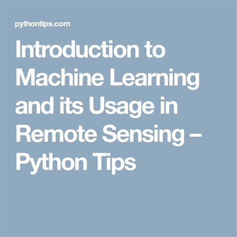 introduction to machine learning and its usage in remote sensing python tips introduction to