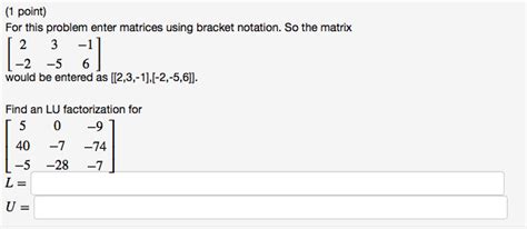 solved for this problem enter matrices using bracket