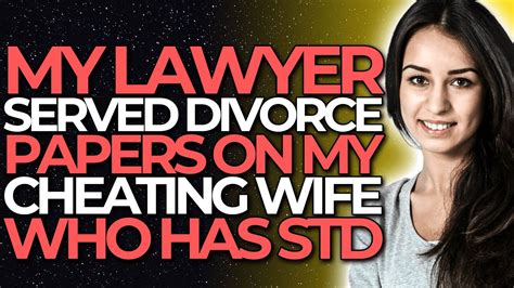 My Lawyer Served Divorce Papers On My Cheating Wife Who Has Std Reddit Cheating Youtube