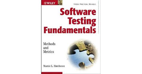 software testing fundamentals methods and metrics by marnie l hutcheson