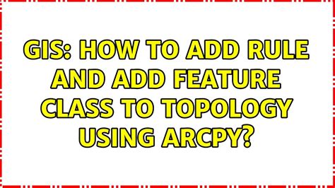 GIS How To Add Rule And Add Feature Class To Topology Using Arcpy