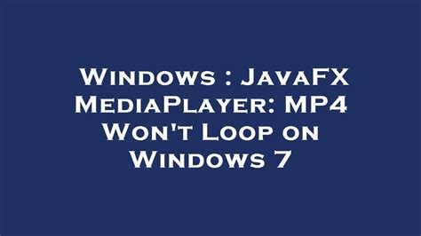 Windows JavaFX MediaPlayer MP4 Won T Loop On Windows 7 YouTube