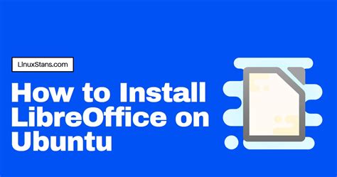 How To Install LibreOffice On Ubuntu Linux Stans